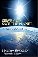 Serve God, Save the Planet: A Christian Call to Action by Matthew Sleeth