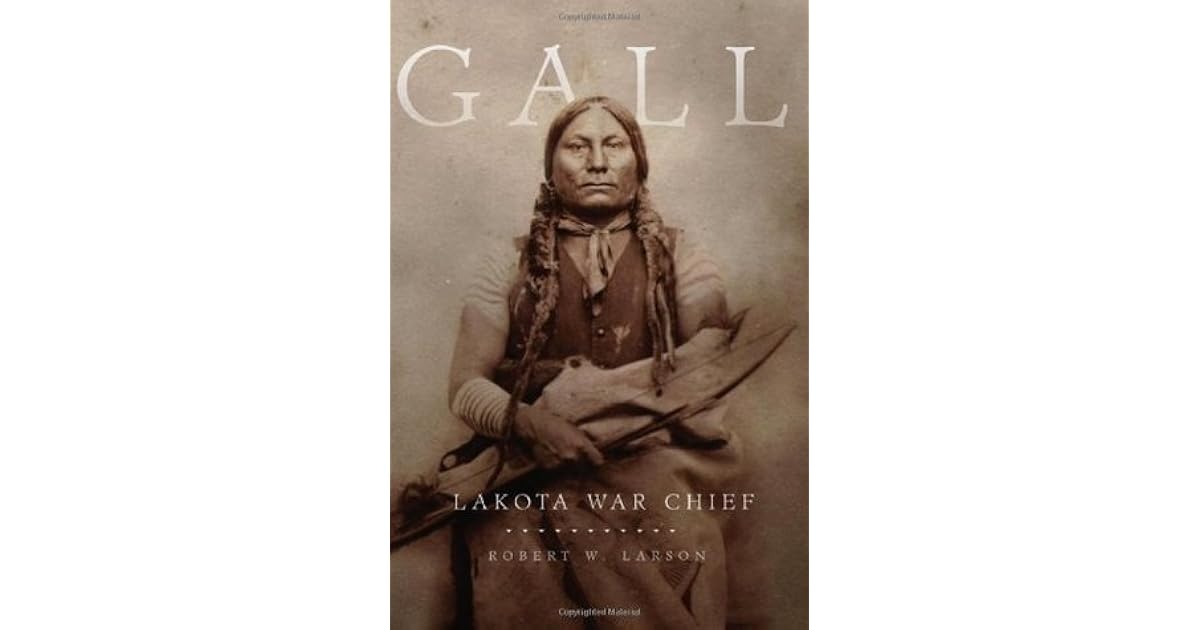 Gall: Lakota War Chief by Robert W. Larson