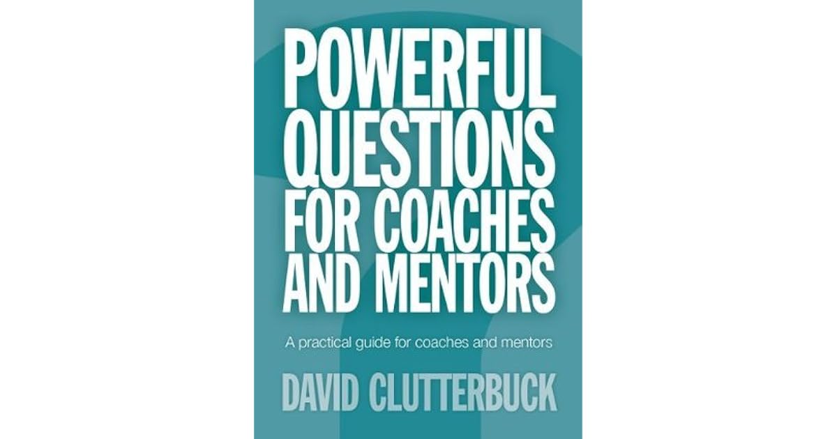 Powerful questions for coaches and mentors by David Clutterbuck