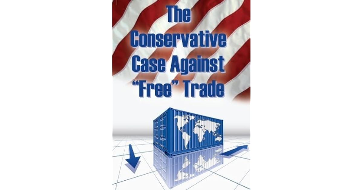 The Conservative Case Against Free Trade by William Shearer