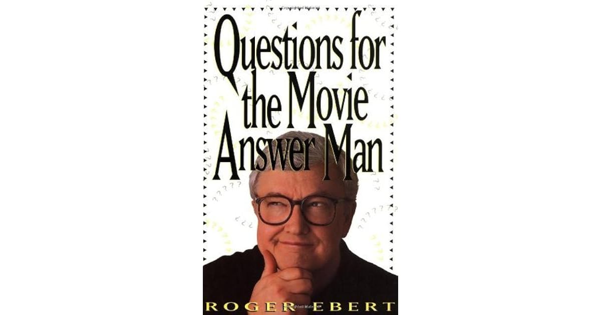 Questions for the Movie Answer Man by Roger Ebert