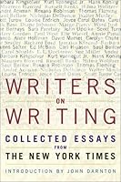 Writers on Writing: Collected Essays from The New York Times by The New ...