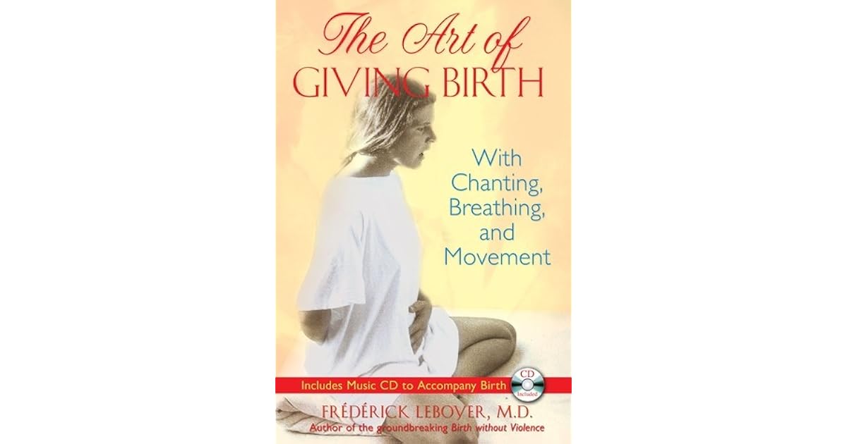 The Art of Giving Birth: With Chanting, Breathing, and Movement by ...