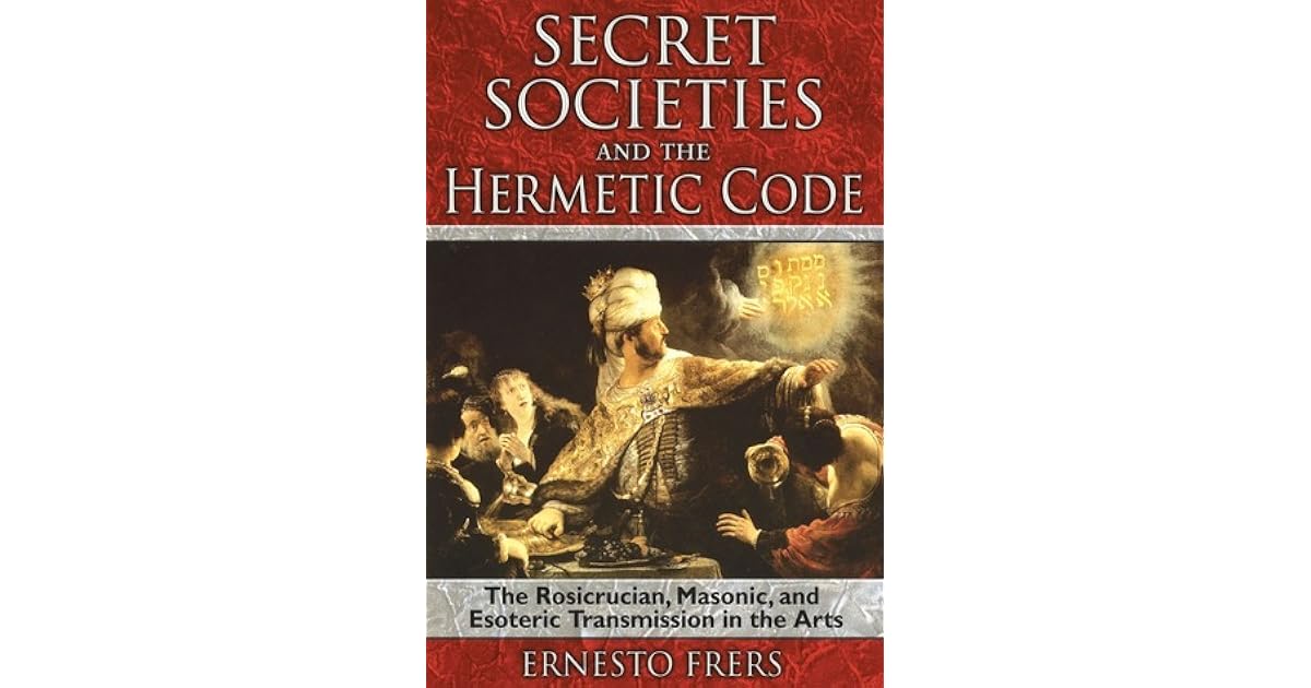 Secret Societies and the Hermetic Code: The Rosicrucian, Masonic, and ...