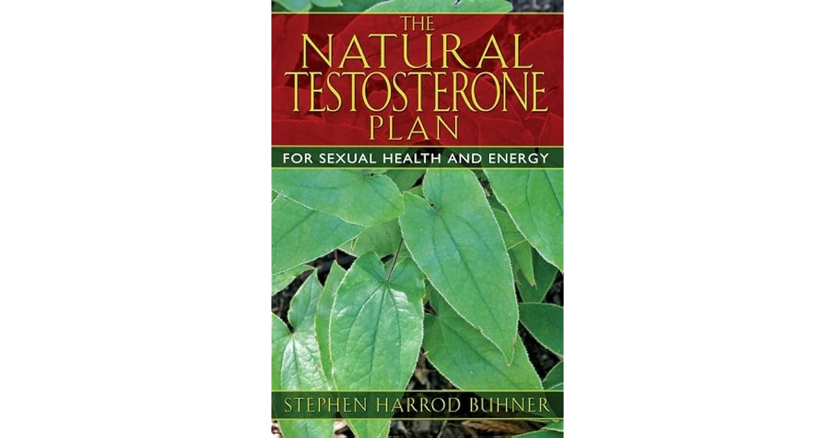 The Natural Testosterone Plan: For Sexual Health and Energy by Stephen ...