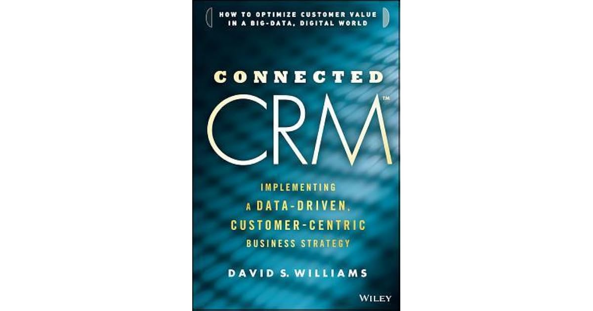 Connected CRM: Implementing a Data-Driven, Customer-Centric Business ...
