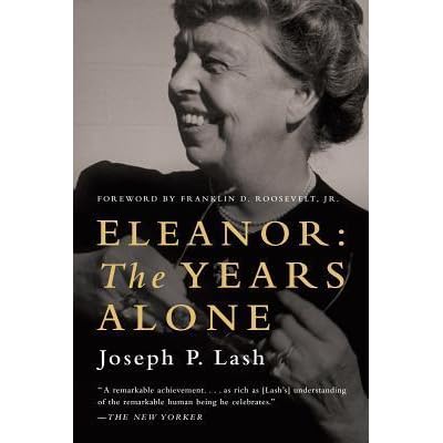 Eleanor: The Years Alone by Joseph P. Lash — Reviews, Discussion ...