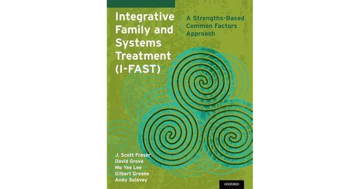 Integrative Family and Systems Treatment (I-FAST): A Strengths-Based ...