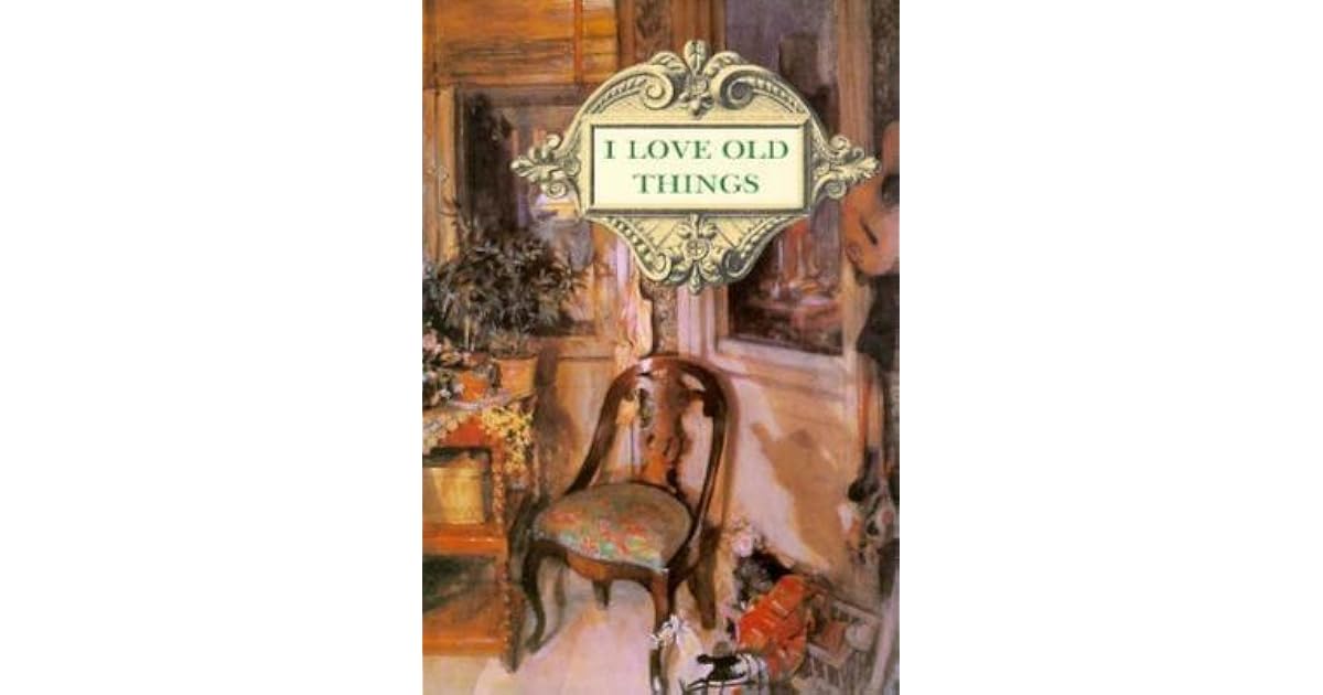I Love Old Things by Harold Darling
