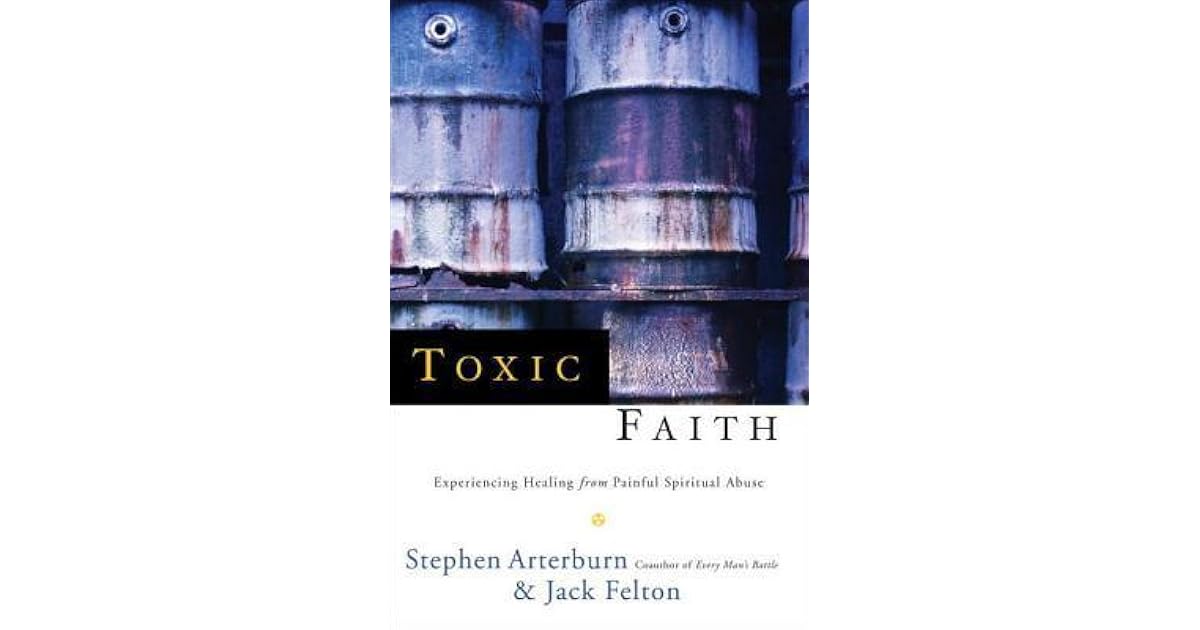 Toxic Faith: Experiencing Healing Over Painful Spiritual Abuse by ...