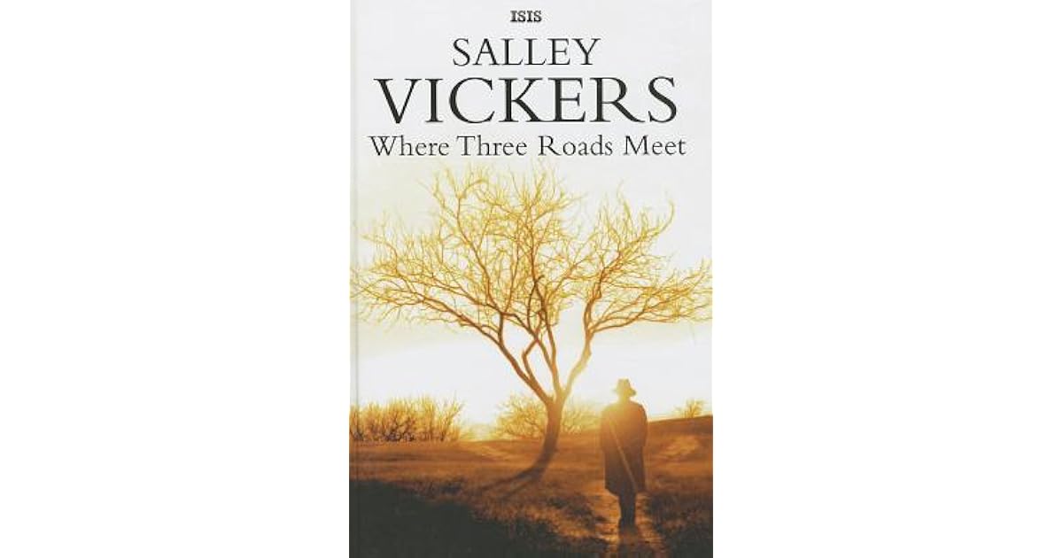 Where Three Roads Meet by Salley Vickers
