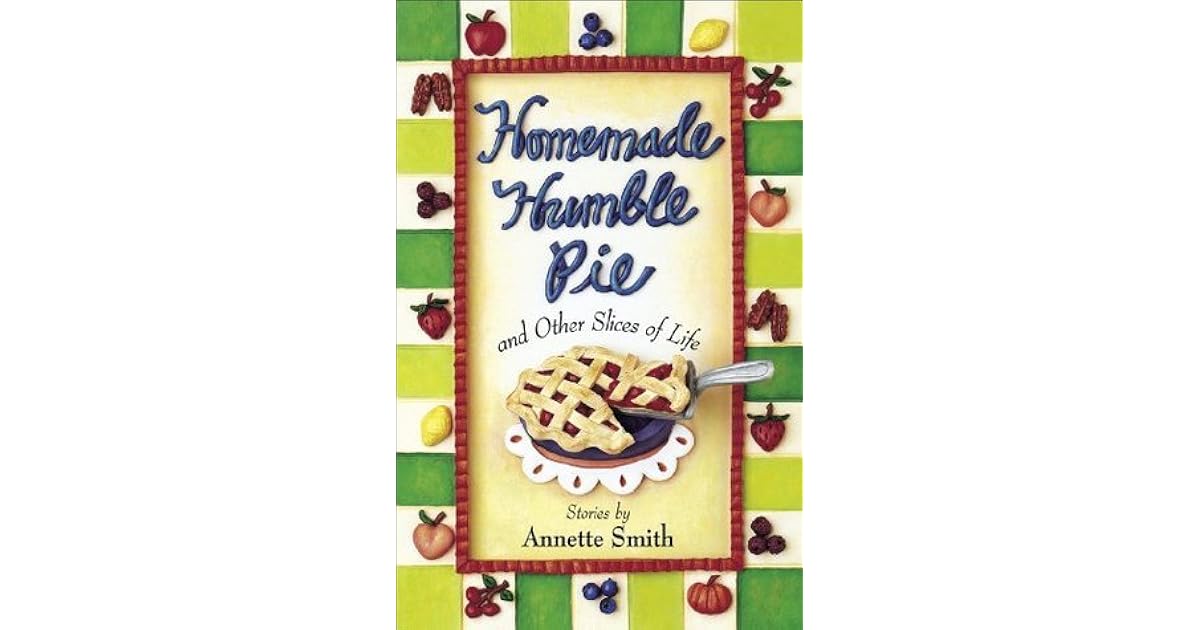 Homemade Humble Pie: and Other Slices of Life by Annette Smith