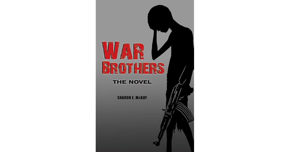 War Brothers: The Novel by Sharon E. McKay