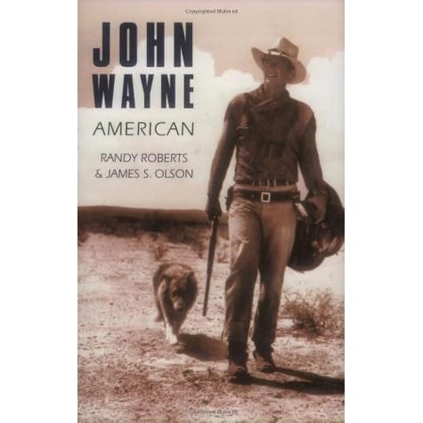 John Wayne: American by Randy W. Roberts — Reviews, Discussion ...