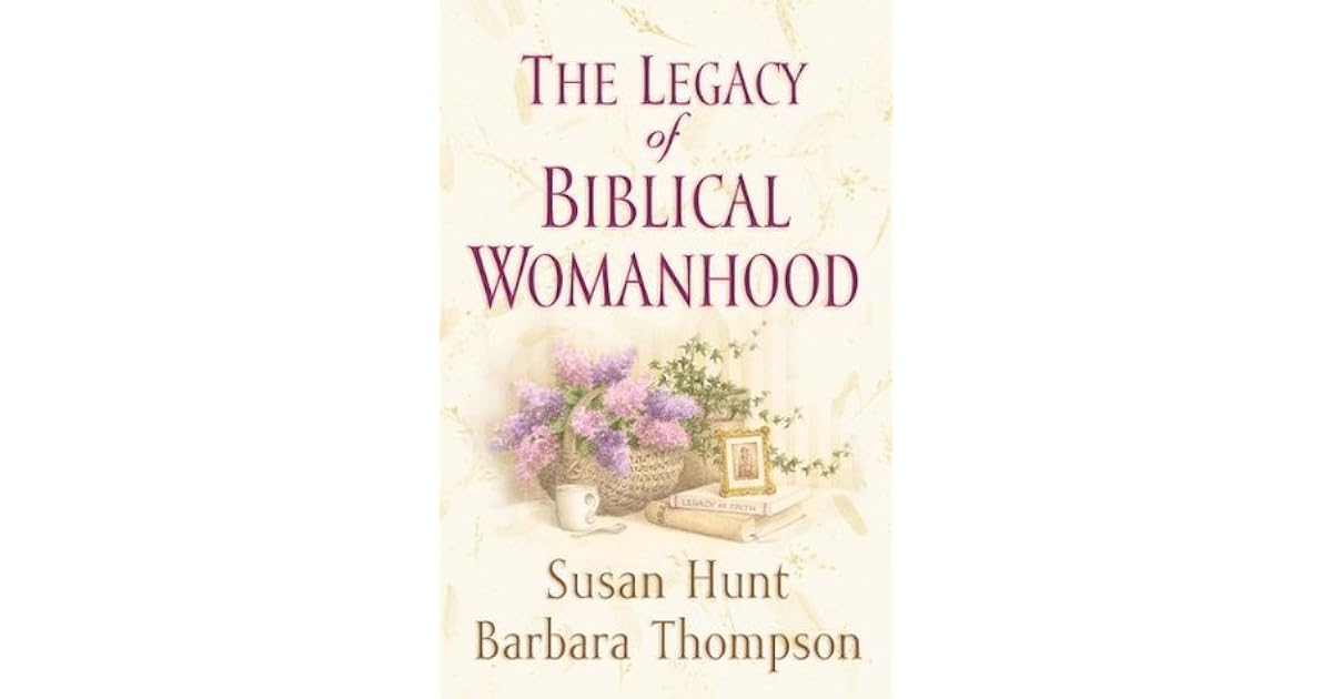 The Legacy of Biblical Womanhood by Susan Hunt