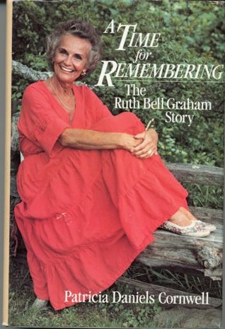 A Time for Remembering: The Story of Ruth Bell Graham by Patricia Cornwell