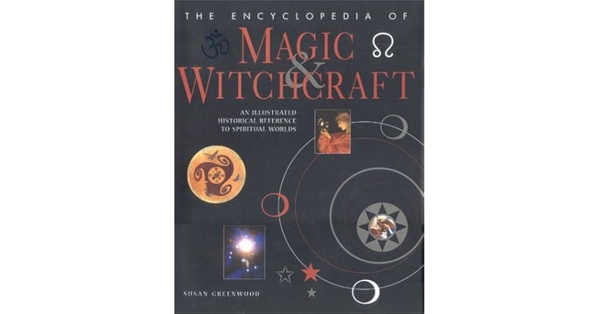 The Encyclopedia of Magic & Witchcraft: An Illustrated Historical ...