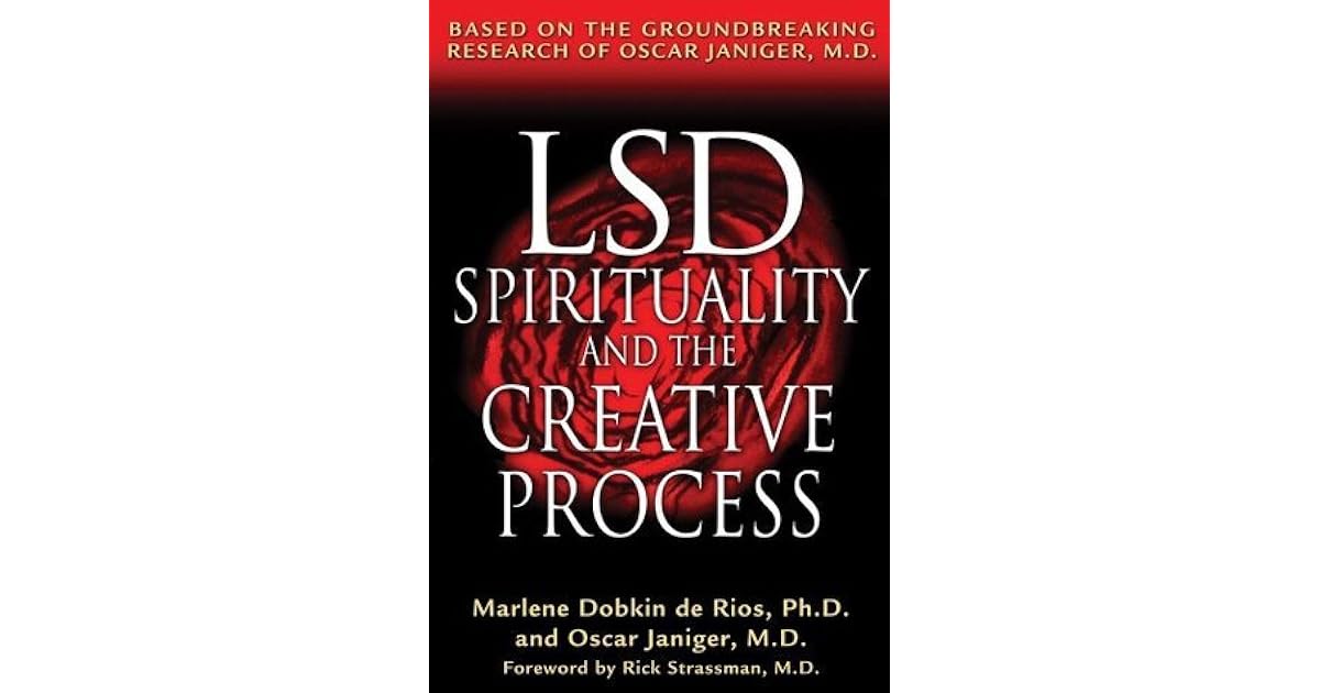 LSD, Spirituality, and the Creative Process by Marlene Dobkin de Rios