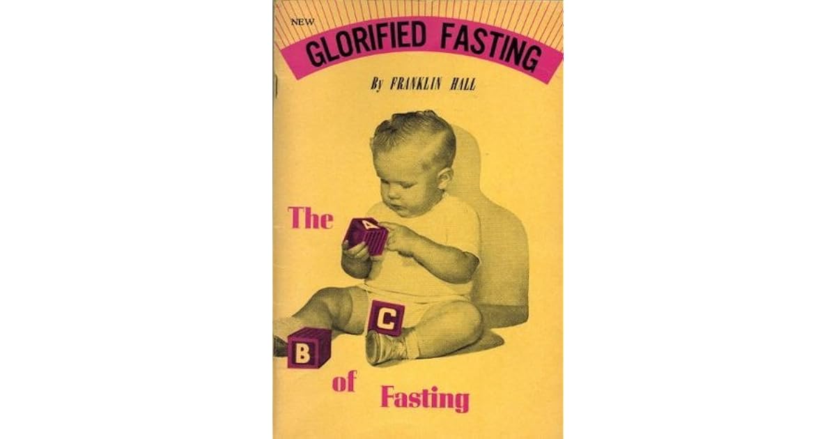 Glorified fasting: The abc of fasting by Franklin Hall