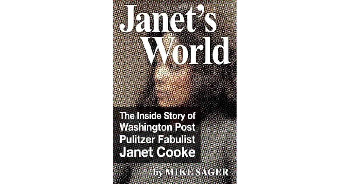 Janet's World: The Inside Story of Washington Post Pulitzer Fabulist ...