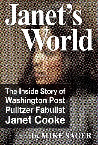 Janet's World: The Inside Story of Washington Post Pulitzer Fabulist ...