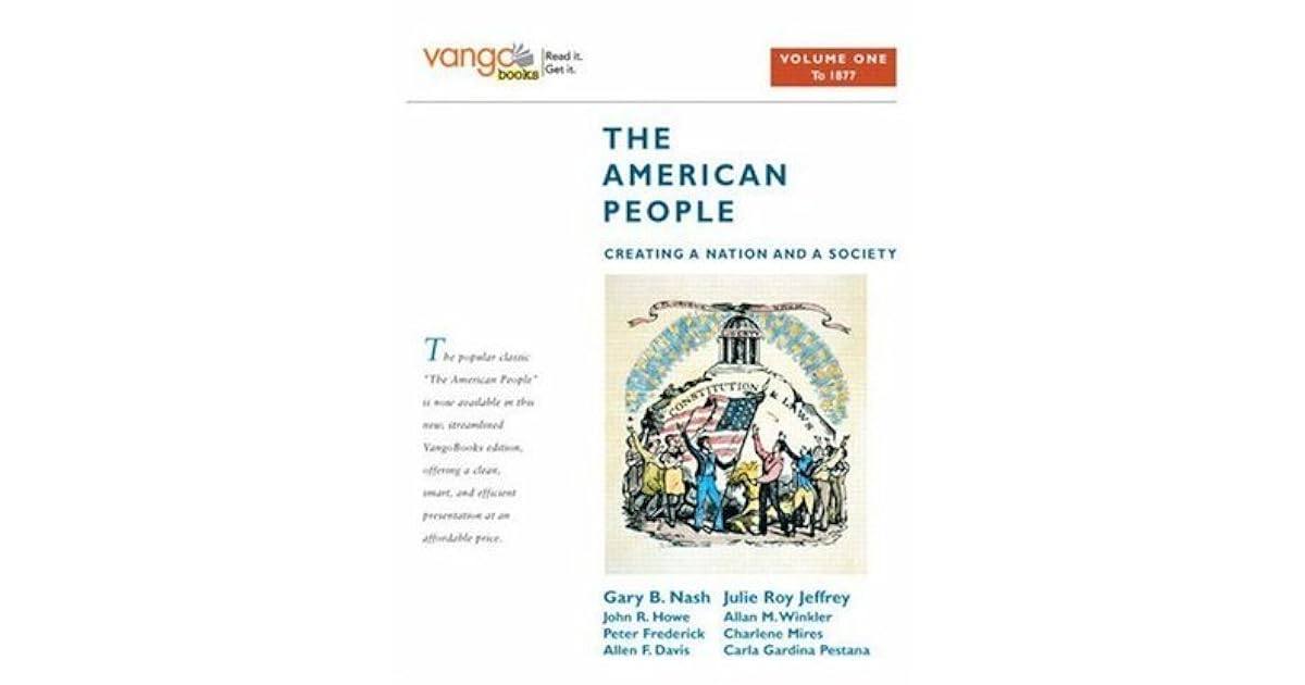 The American People: Creating a Nation and a Society, Volume 1 (to 1877 ...