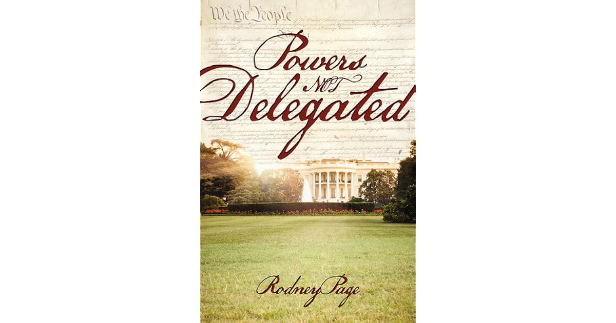 Powers Not Delegated by Rodney Page