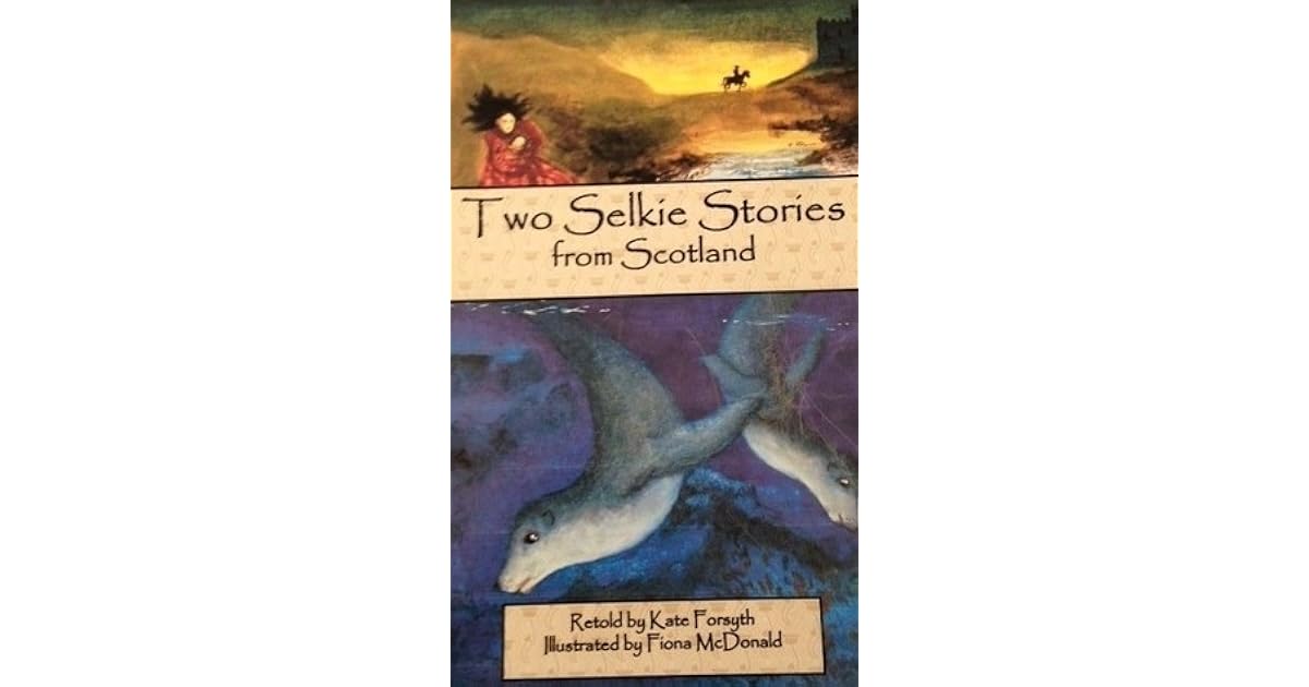 Two Selkie Stories from Scotland by Kate Forsyth