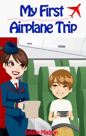 My First Airplane Trip by Debbie Madson