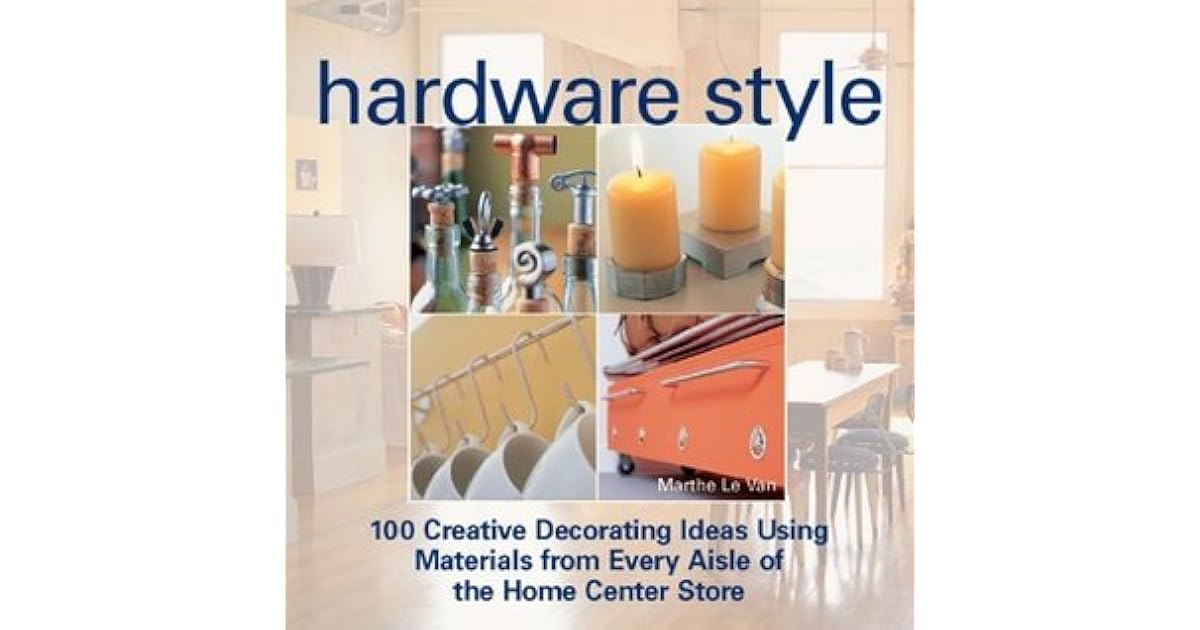 Hardware Style: 100 Creative Decorating Ideas Using Materials from ...