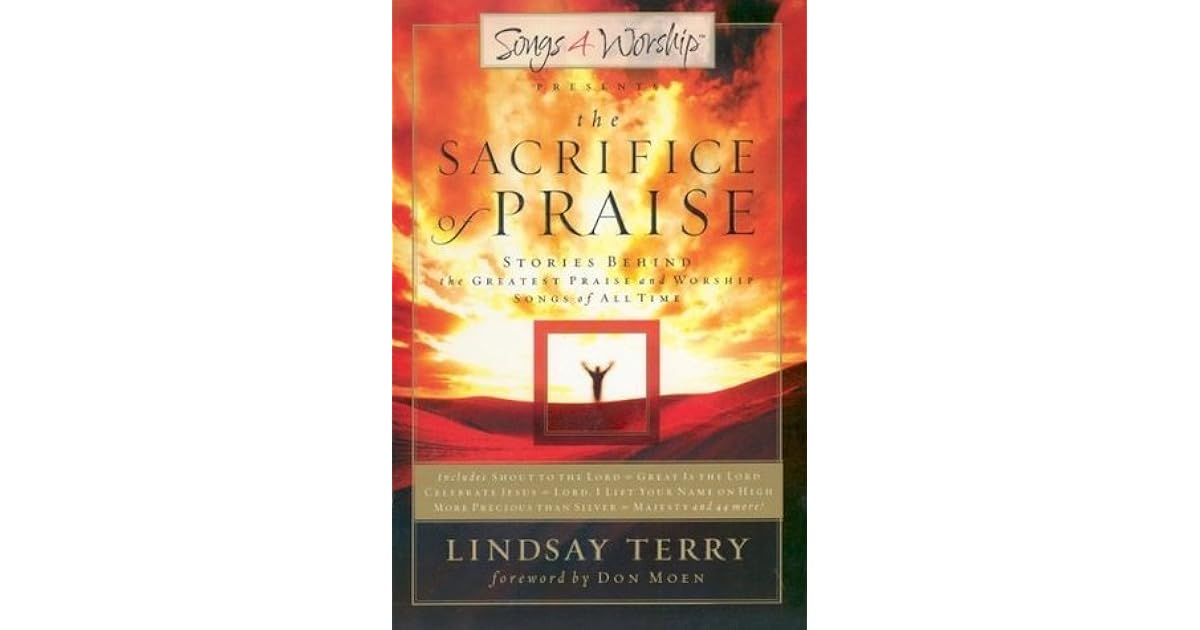 The Sacrifice of Praise: Stories Behind the Greatest Praise and Worship ...