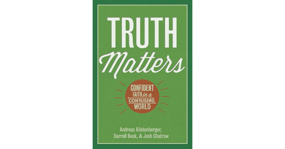 Truth Matters: Confident Faith in a Confusing World by Andreas J ...