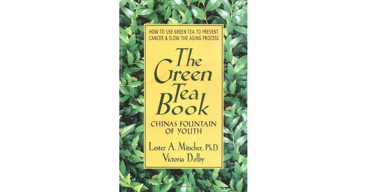 The Green Tea Book: China's Fountain of Youth by Lester A. Mitscher
