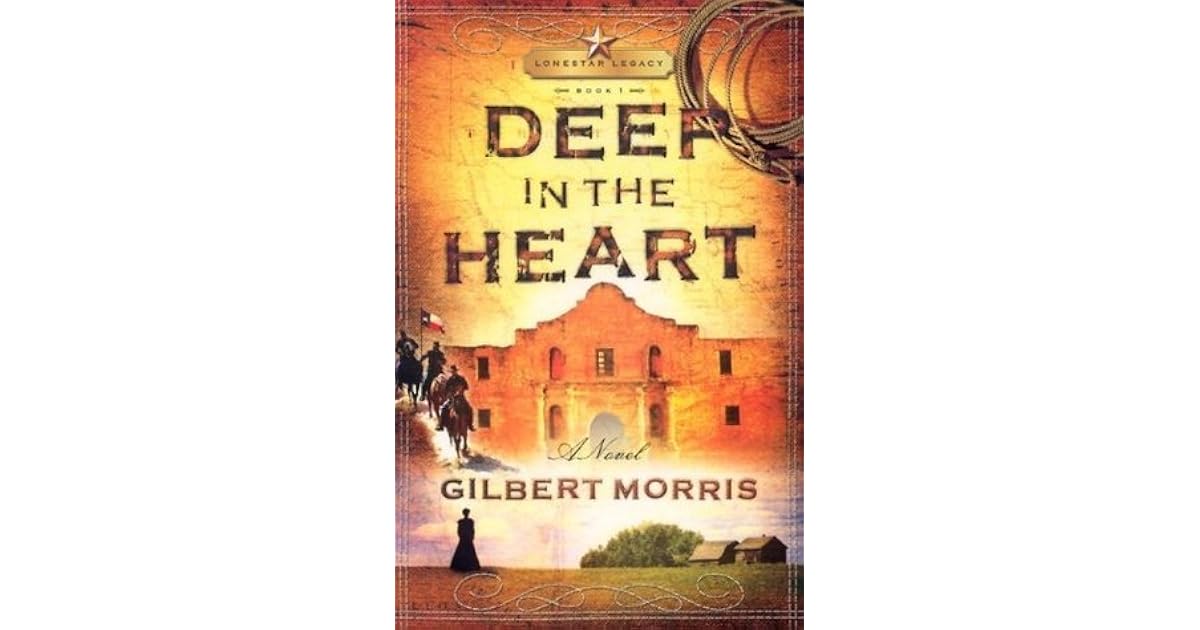 Deep in the Heart (Lone Star Legacy, #1) by Gilbert Morris