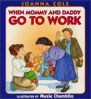 When Mommy and Daddy Go to Work by Joanna Cole