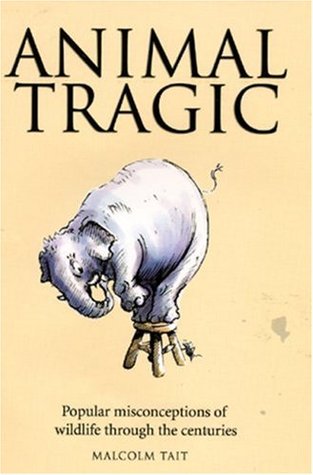 Animal Tragic: Popular Misconceptions of Wildlife Through the Centuries ...