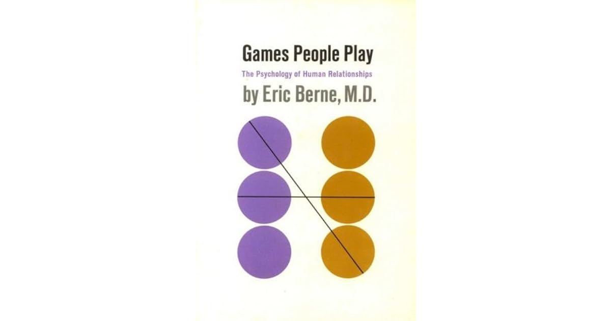 Games People Play: The Psychology of Human Relationships by Eric Berne