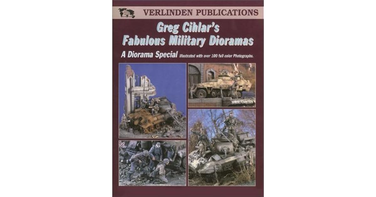 Greg Cihlar's Fabulous Military Dioramas by François Verlinden