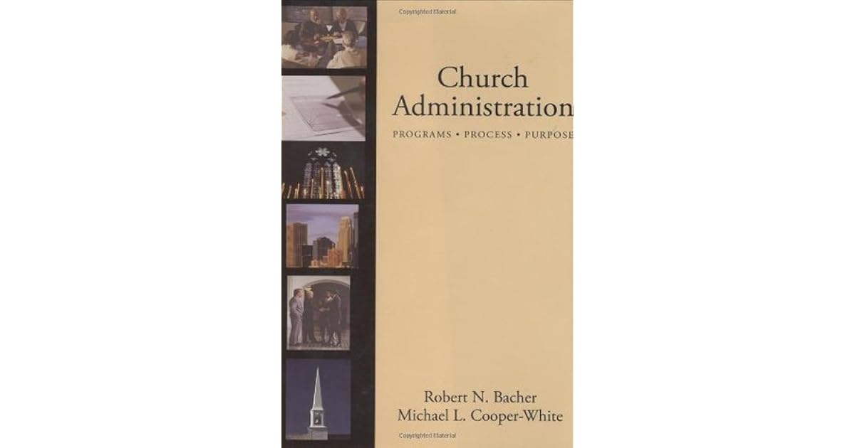 Church Administration: Programs/Process/Purpose by Robert Bacher