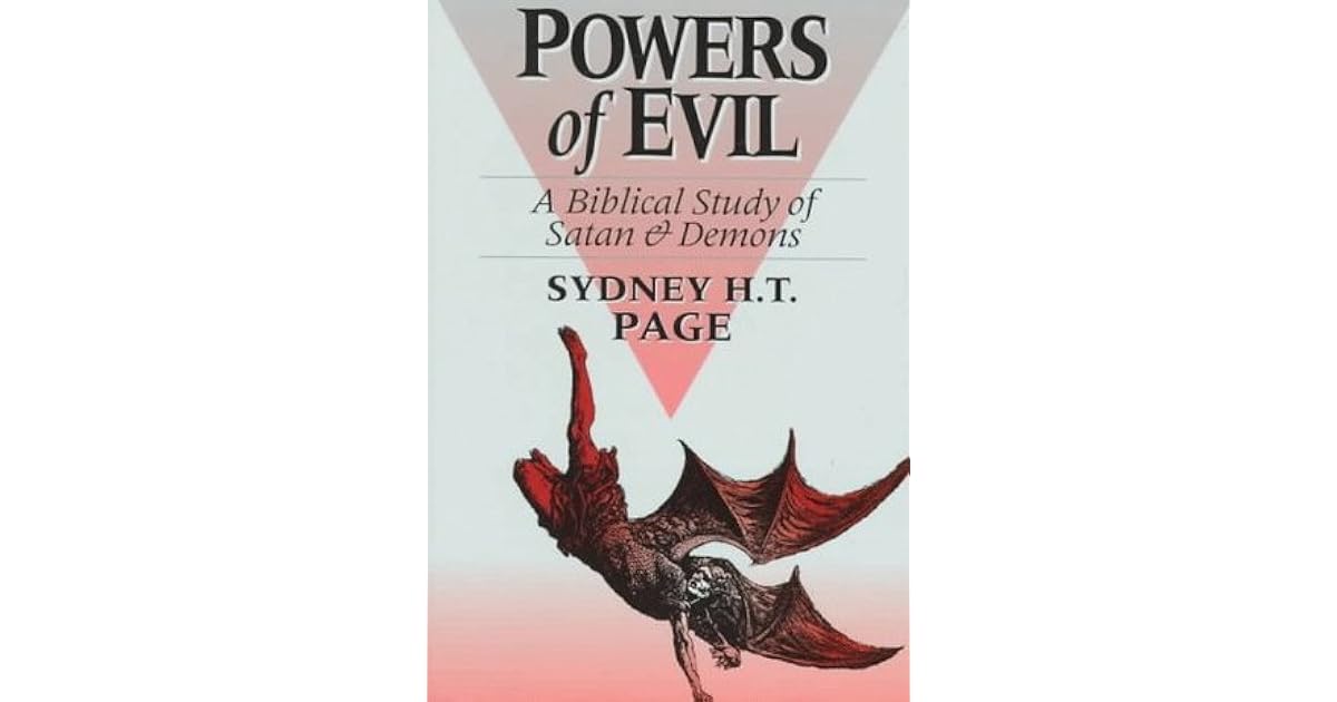 Powers of Evil: A Biblical Study of Satan and Demons by Sydney H. T. Page