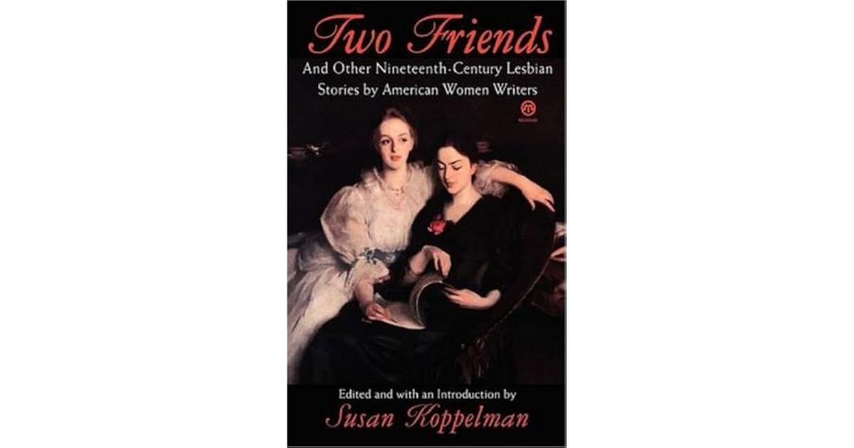 Two Friends: And Other 19th-Century American Lesbian Stories by American Women Writers by Susan ...