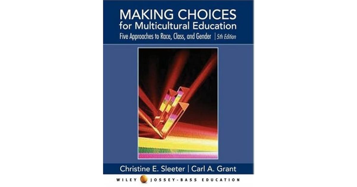 Making Choices for Multicultural Education: Five Approaches to Race ...