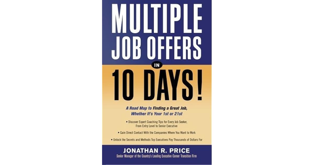 Multiple Job Offers in 10 Days!: A Road Map to Finding a Great Job ...