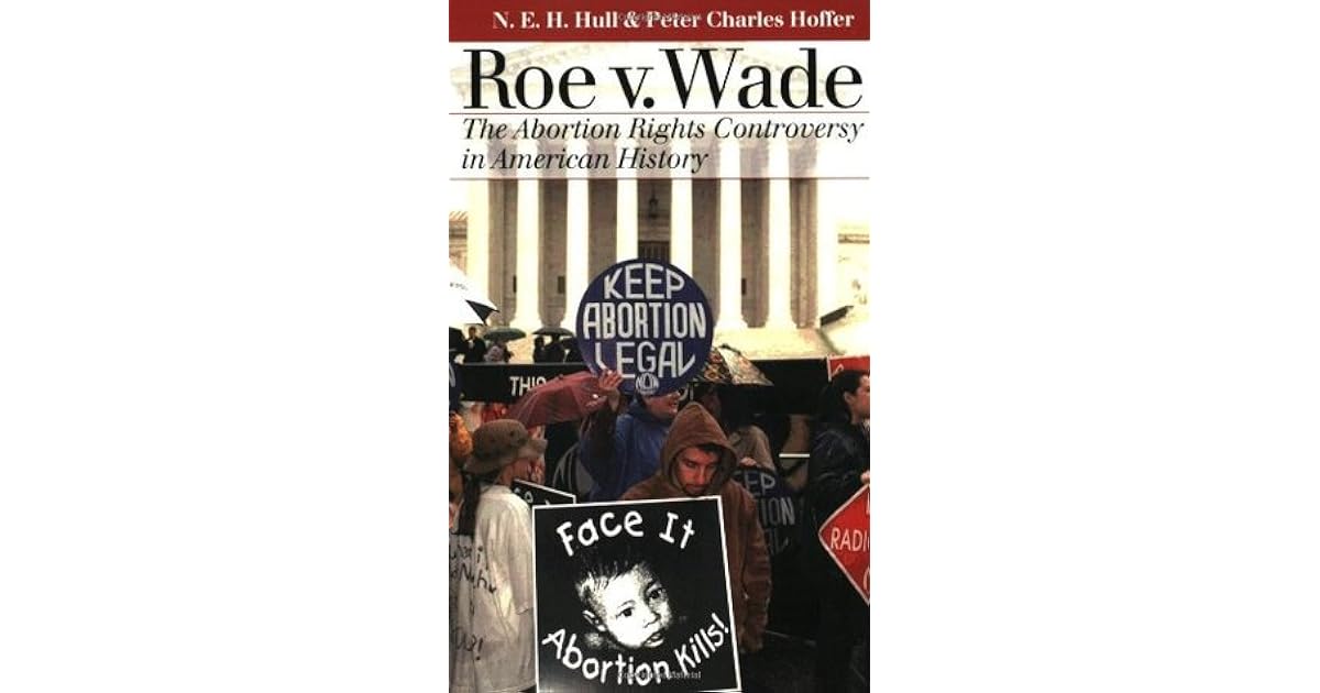 Roe v. Wade: The Abortion Rights Controversy in American History by N.E ...