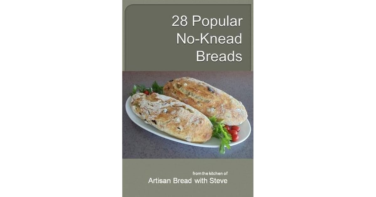 28 Popular No-Knead Breads: From the Kitchen of Artisan Bread with ...