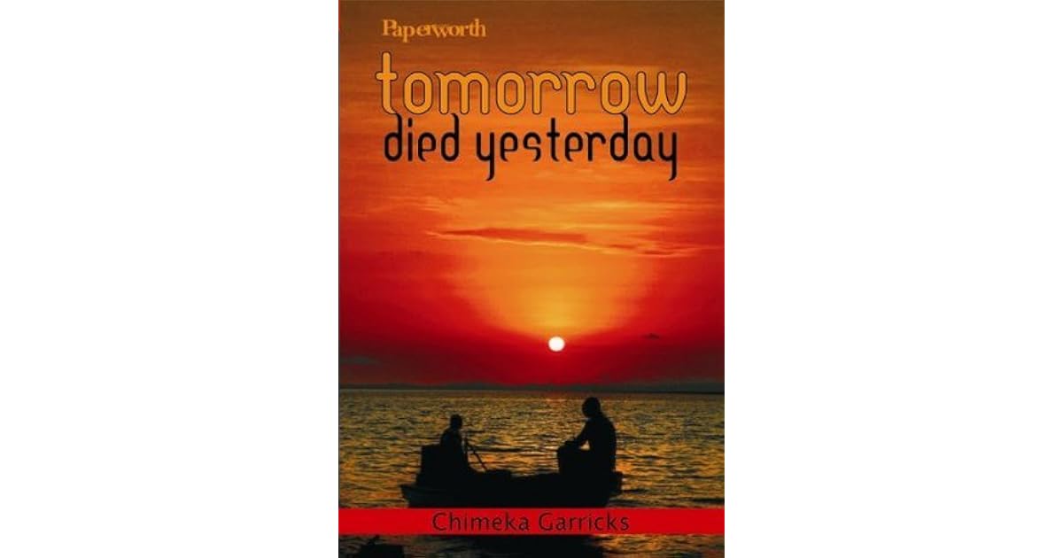 Tomorrow Died Yesterday by Chimeka Garricks