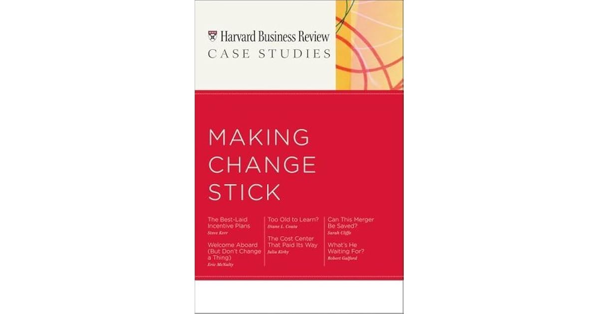HBR Case Studies: Making Change Stick by Harvard Business School Press