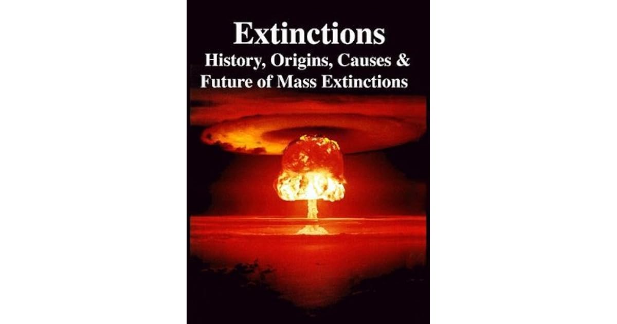 Extinctions: History, Origins, Causes & Future of Mass Extinctions by ...