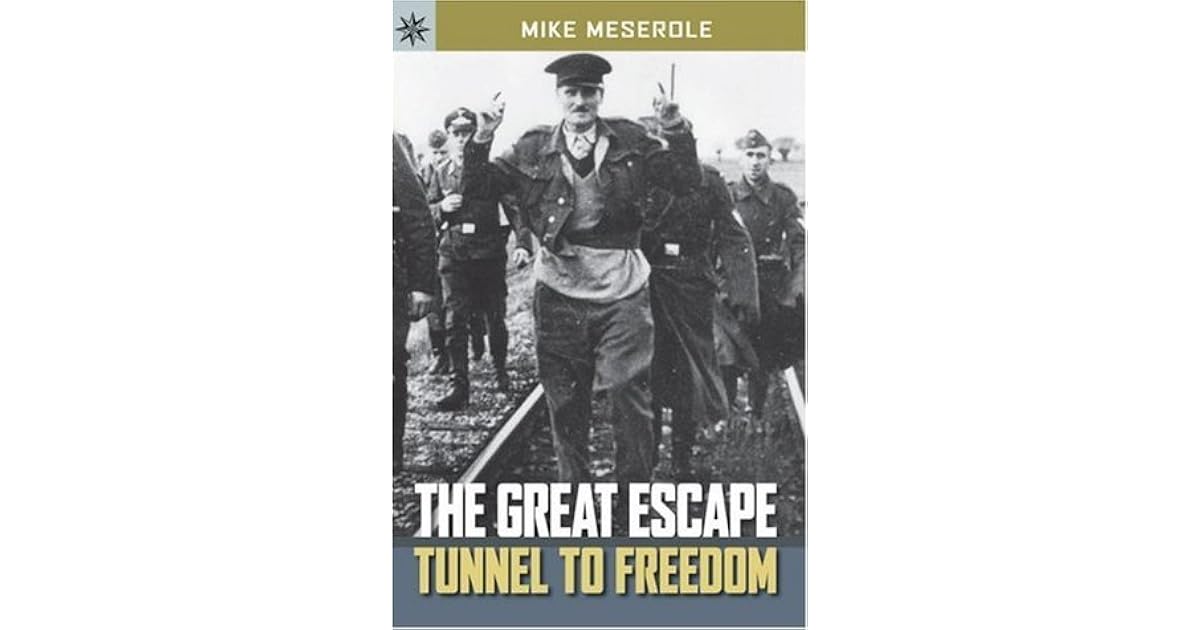 The Great Escape: Tunnel to Freedom by Mike Meserole