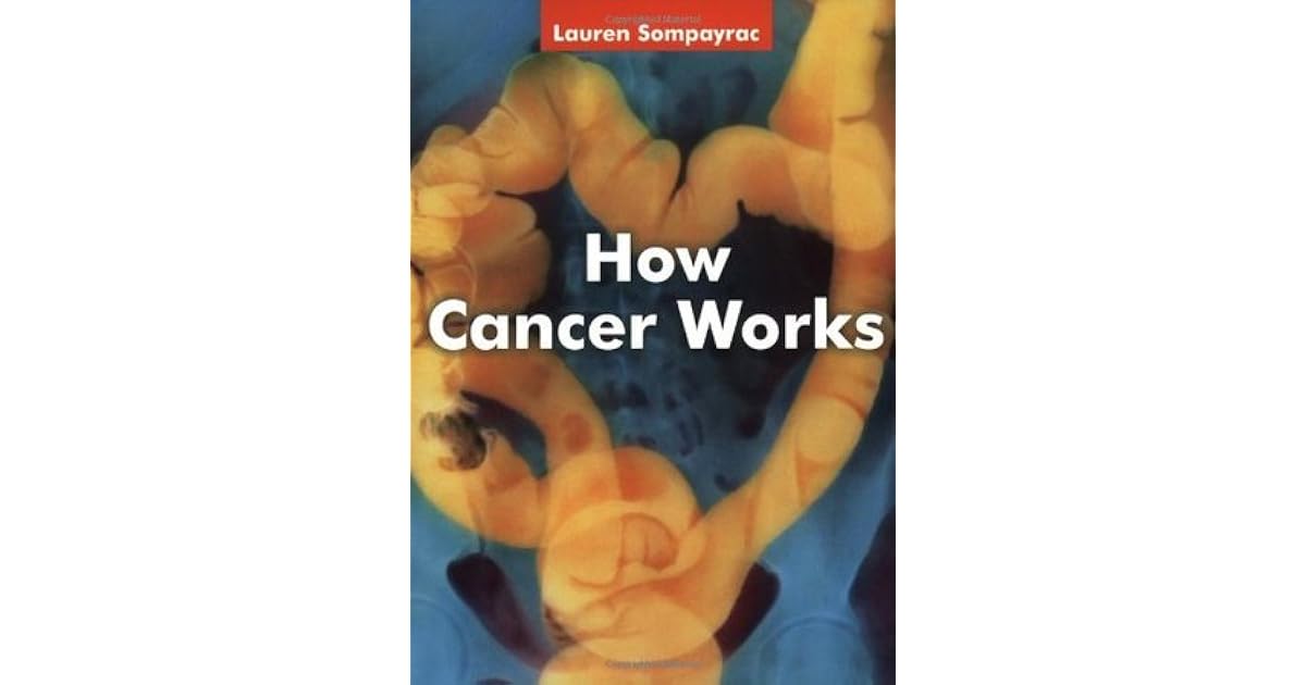 How Cancer Works by Lauren M. Sompayrac